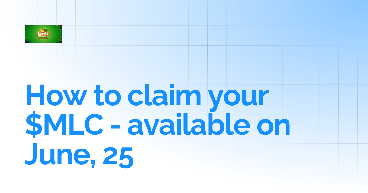 How to claim your $MLC - available on June, 25 | My Lovely Planet